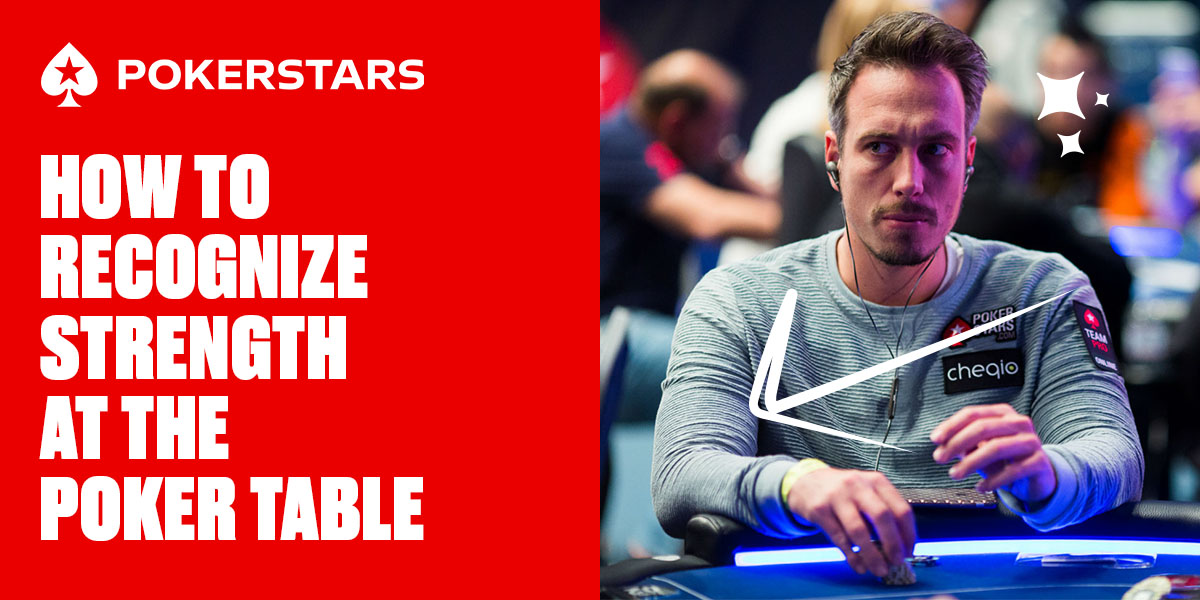 How to Recognise Strength at a Poker Table - PokerStars Learn UK